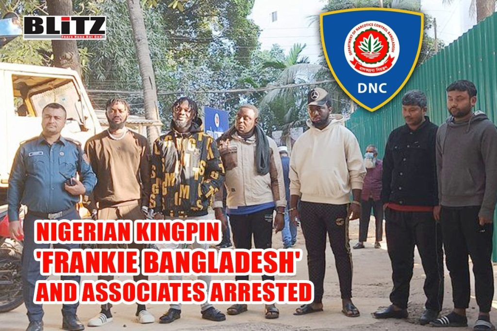 Nigerian national behind international drug ring held in Bangladesh - BLiTZ